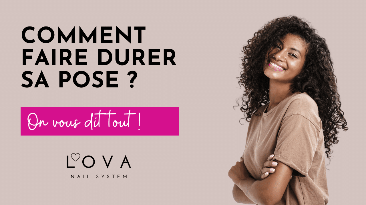 Faire durer sa pose plus longtemps - Lova Nail System